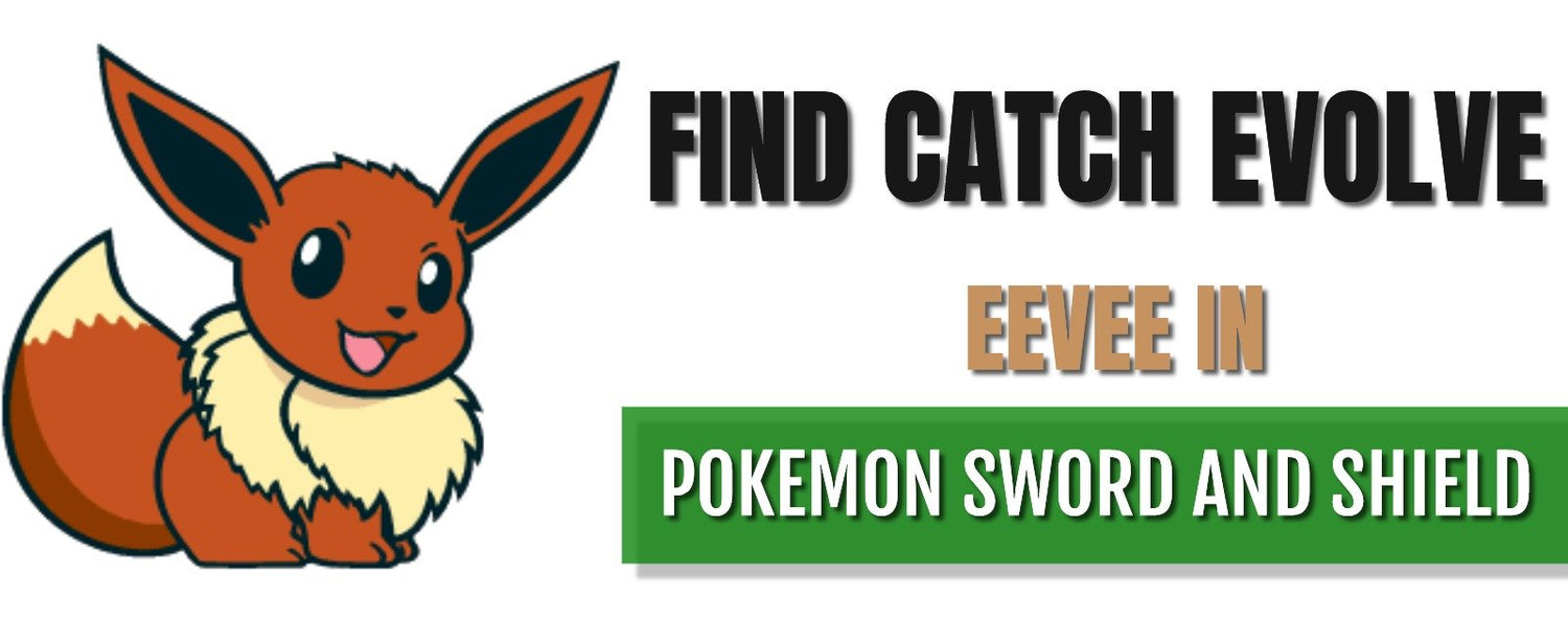 Find | Catch | Evolve | Eevee in Pokemon Sword and Shield – Pokemon Faction